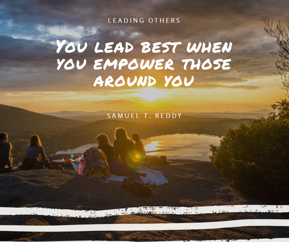 Empower others - Samuel T. Reddy